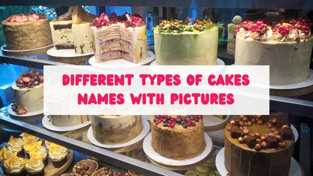 Different Types of Cakes: Names and Pictures – Home Bakers Community